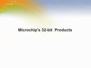 Microchip's 16-bit and 32-bit PIC MCUs | PPT