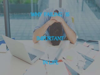 WHY FAILING IS IMPORTANT IN LIFE? | PPTX