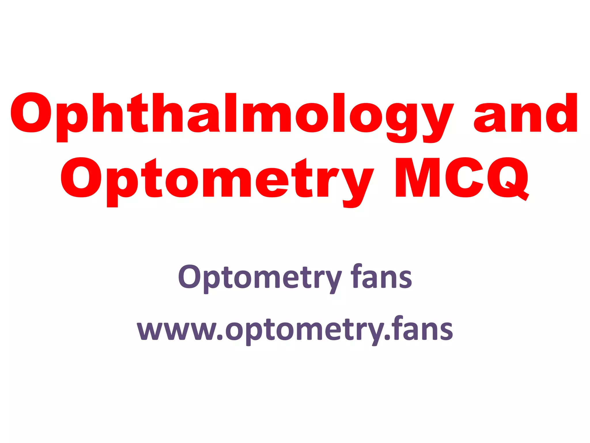 Ophthalmology and Optometry multiple Choice Questions.... Optometry Fans | PPTX