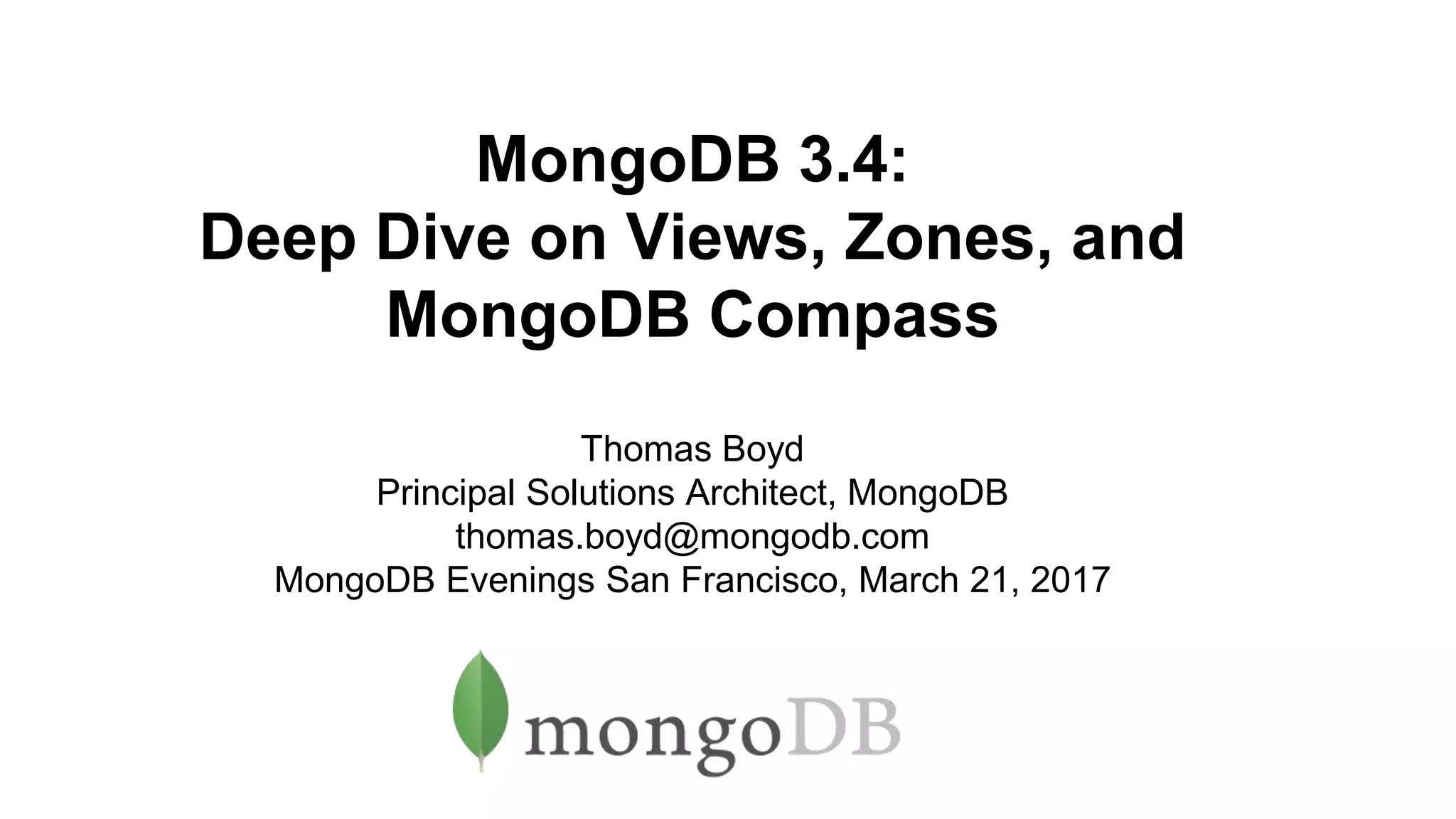 MongoDB 3.4: Deep Dive on Views, Zones, and MongoDB Compass | PPT