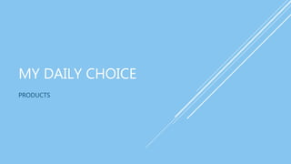 My Daily Choice Products PowerPoint Presentation | PPTX