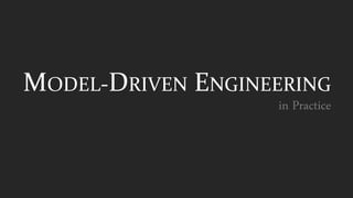 MODEL-DRIVEN ENGINEERING (MDE) in Practice | PPTX