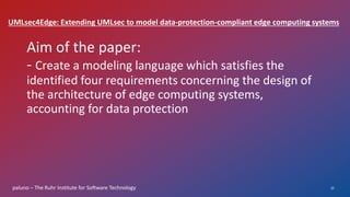 MDEML_UMLsec4Edge Extending UMLsec to model data-protection-compliant edge computing systems.pdf
