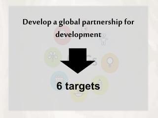 Mdg8: Develop a global partnership for development | PPTX
