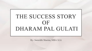 The success story of Dharam Pal Gulati | PPT