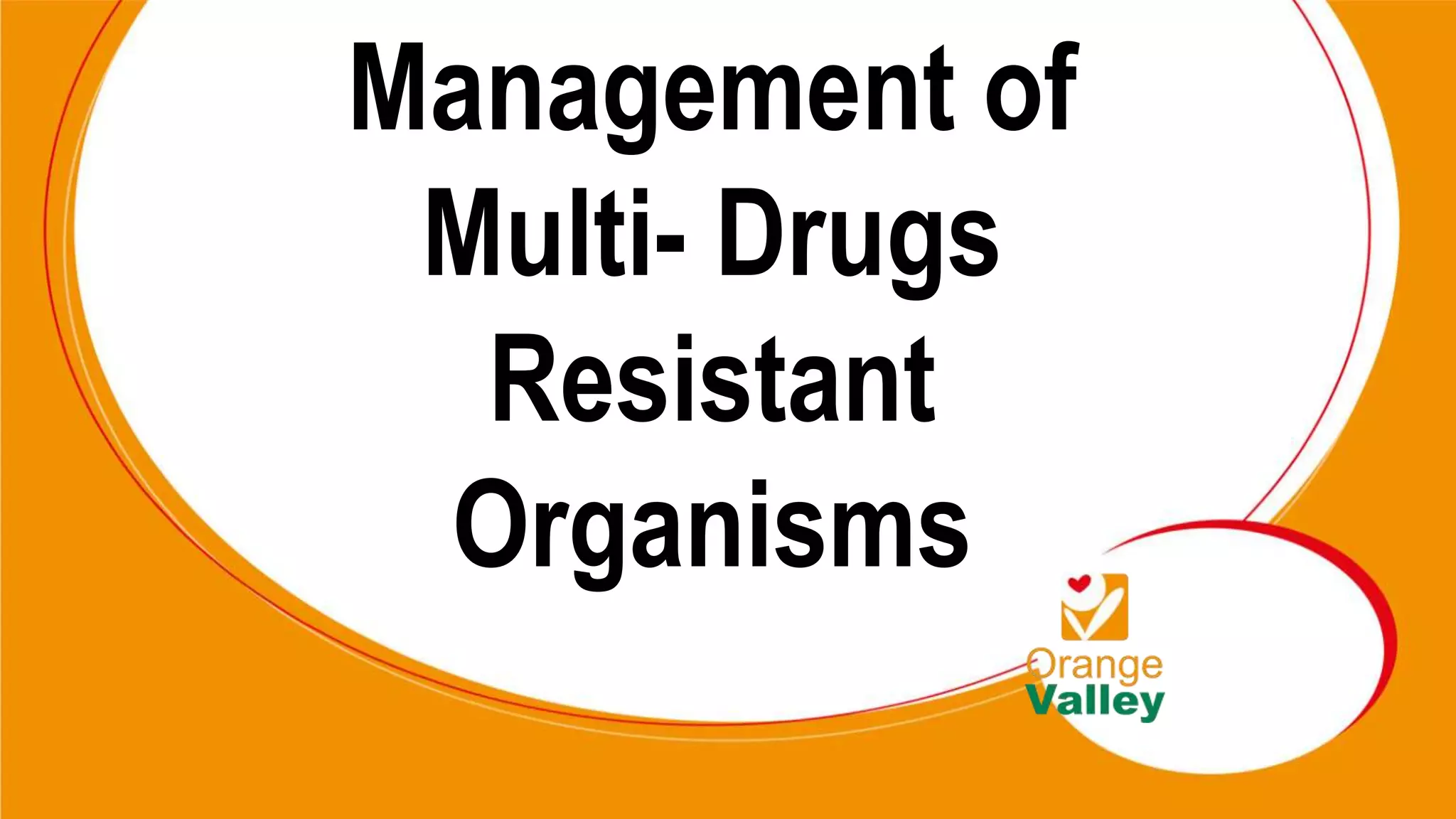 Management of Multi-Drugs Resistant Organisms | PPTX