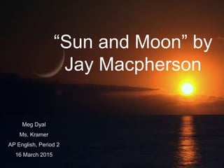 Analysis of "Sun and Moon" by Jay Macpherson | PPTX