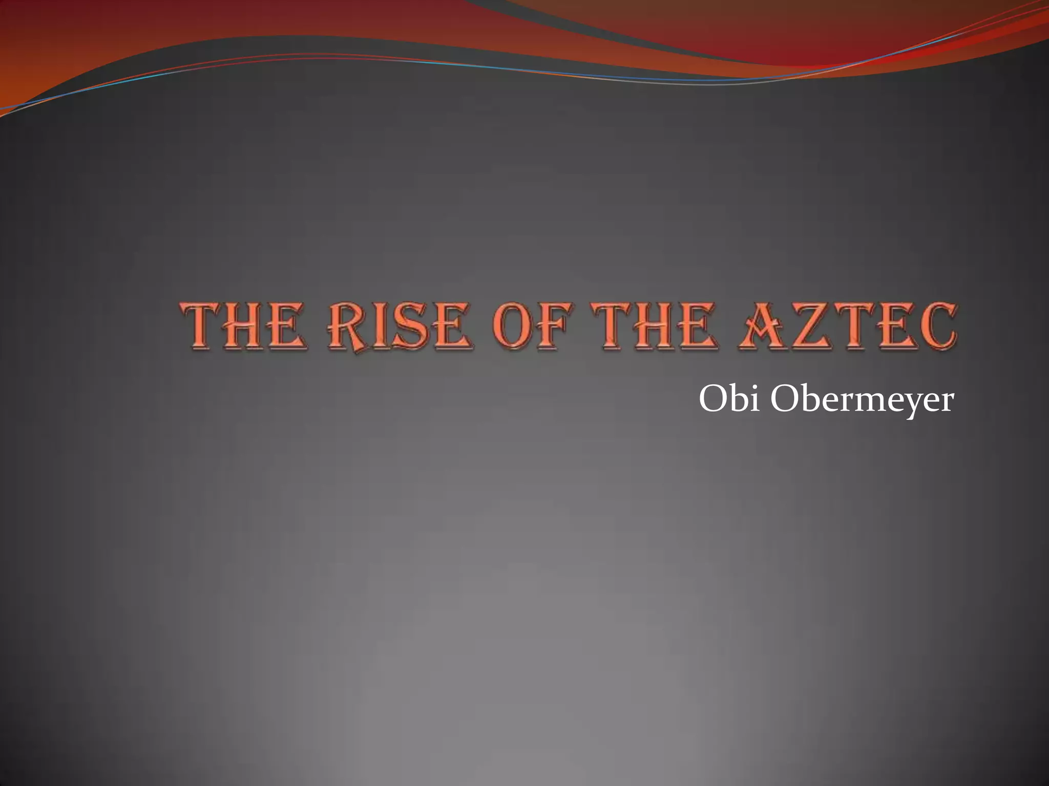 The Rise of the Aztec | PPT