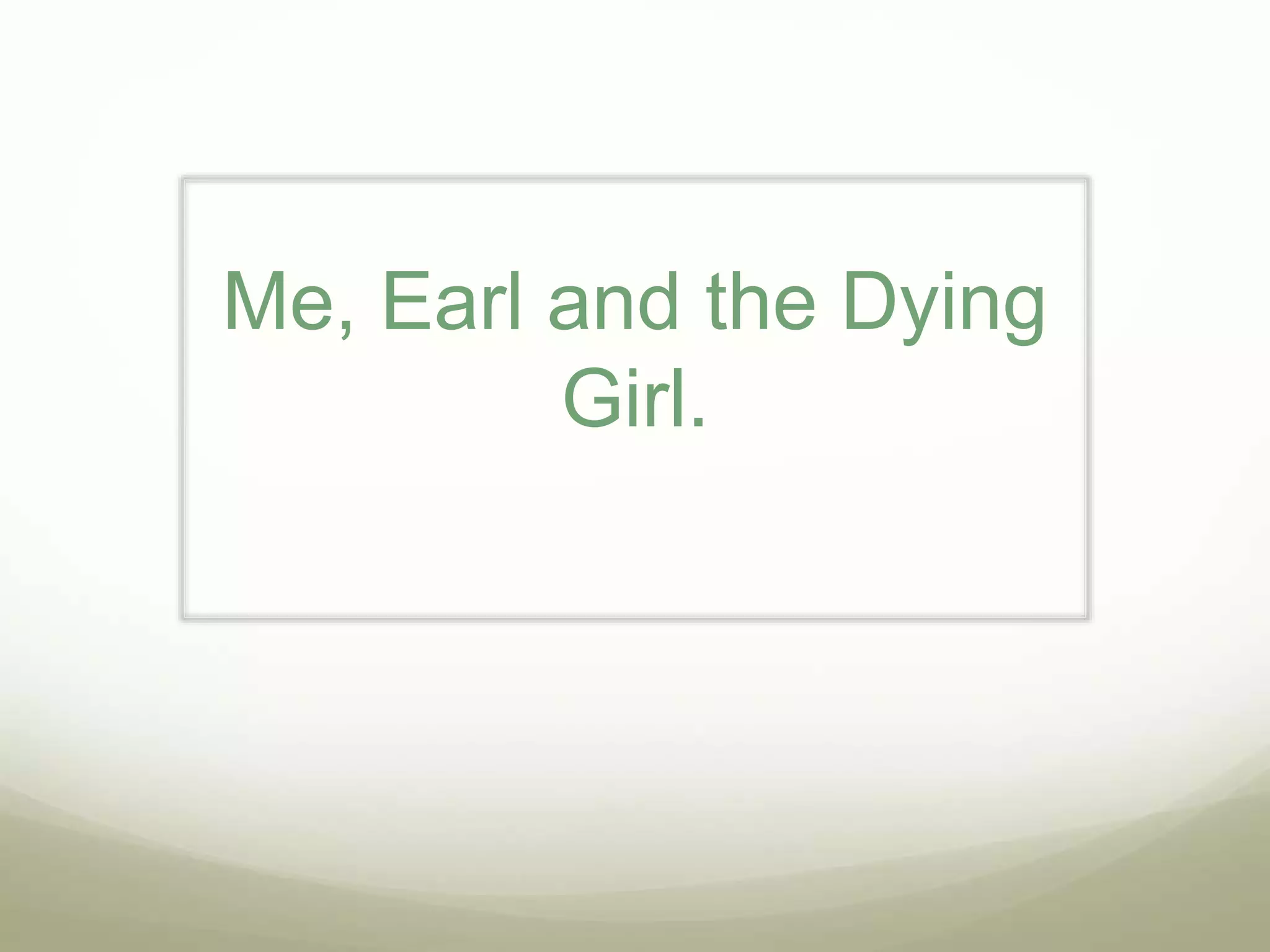 Me earl and the dying girl | PPTX