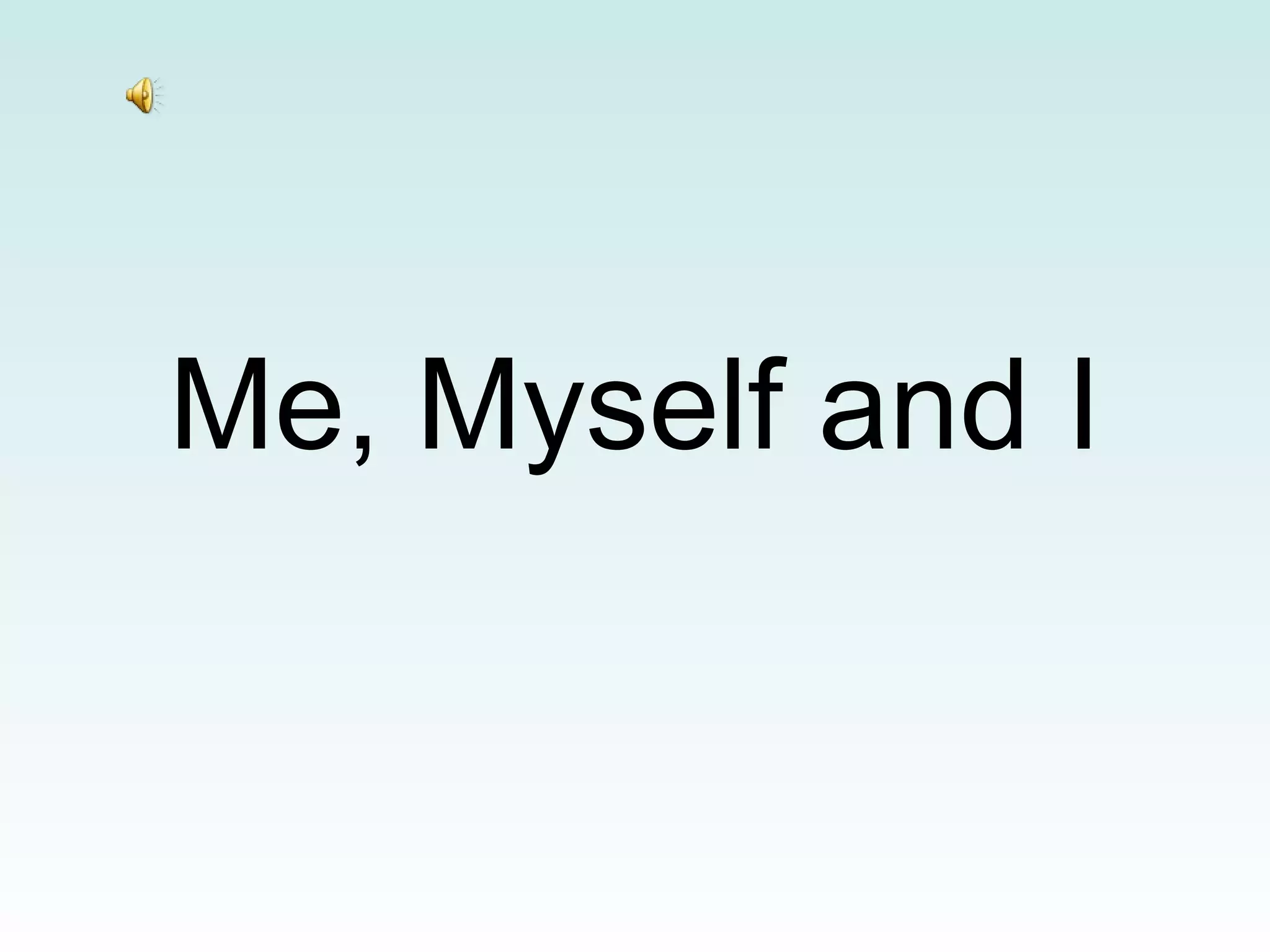 Me, Myself and I | PPT