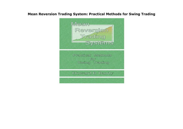 Mean Reversion Trading System: Practical Methods for Swing Trading | PDF