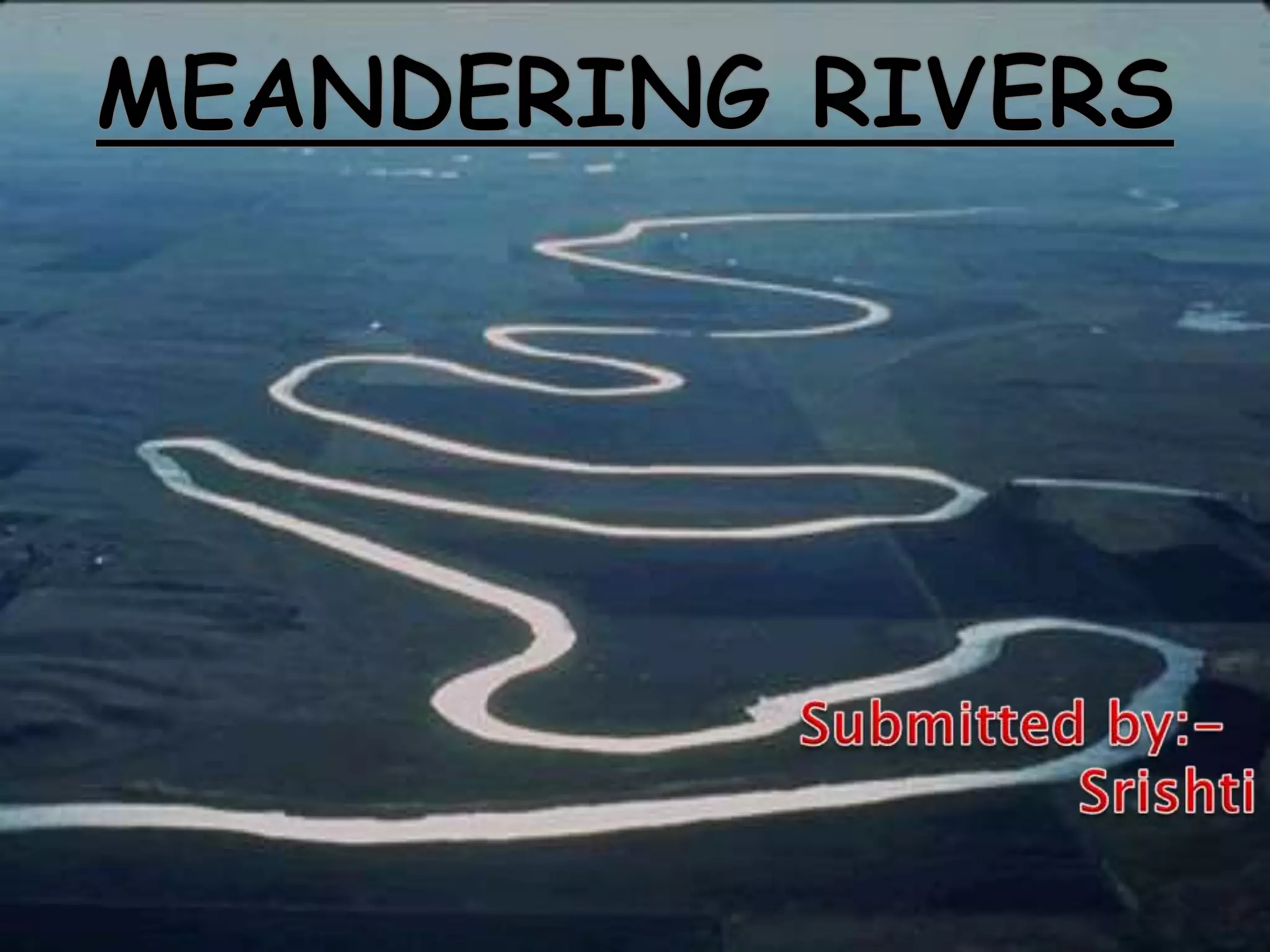 Meandering rivers | PPTX