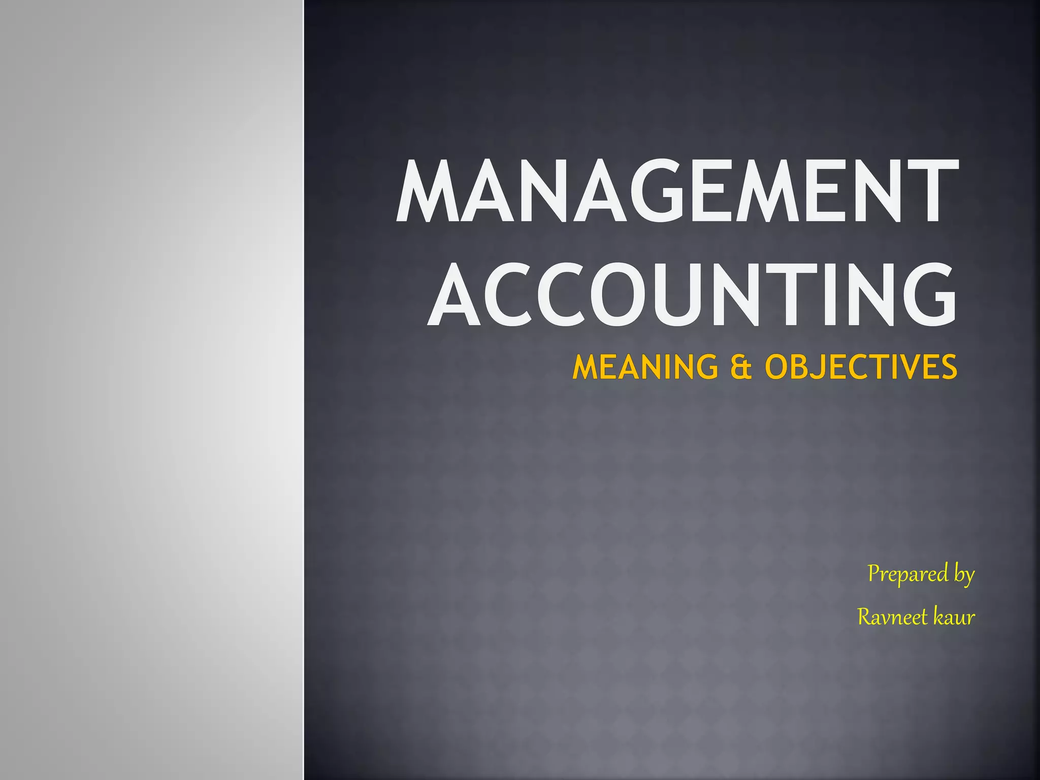 Meaning of management accounting & it objectives | PPT