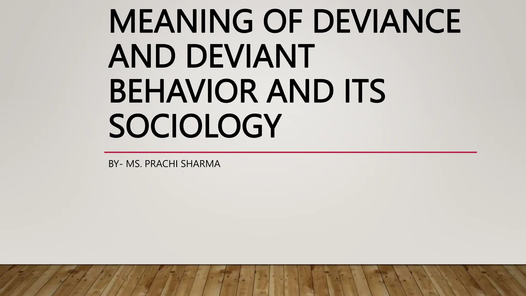 Meaning of Deviance and its sociology.pptx