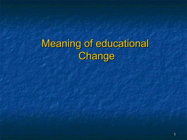 Meaning of educational change | PPT