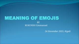 MEANING OF EMOJIS OF SOCIAL MEDIA - RUKUNDO Emmanuel..pptx
