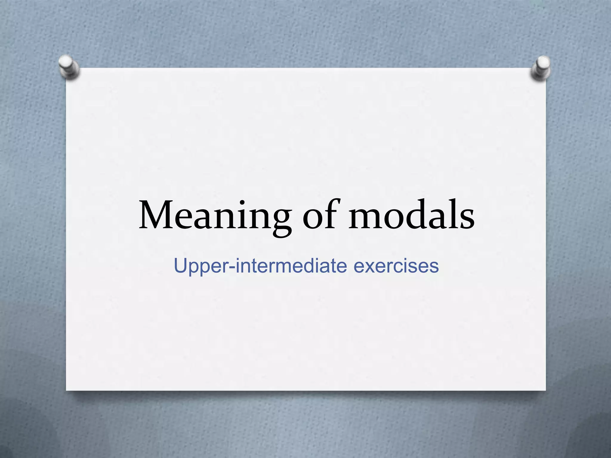 Meaning of modals exercises | PPTX