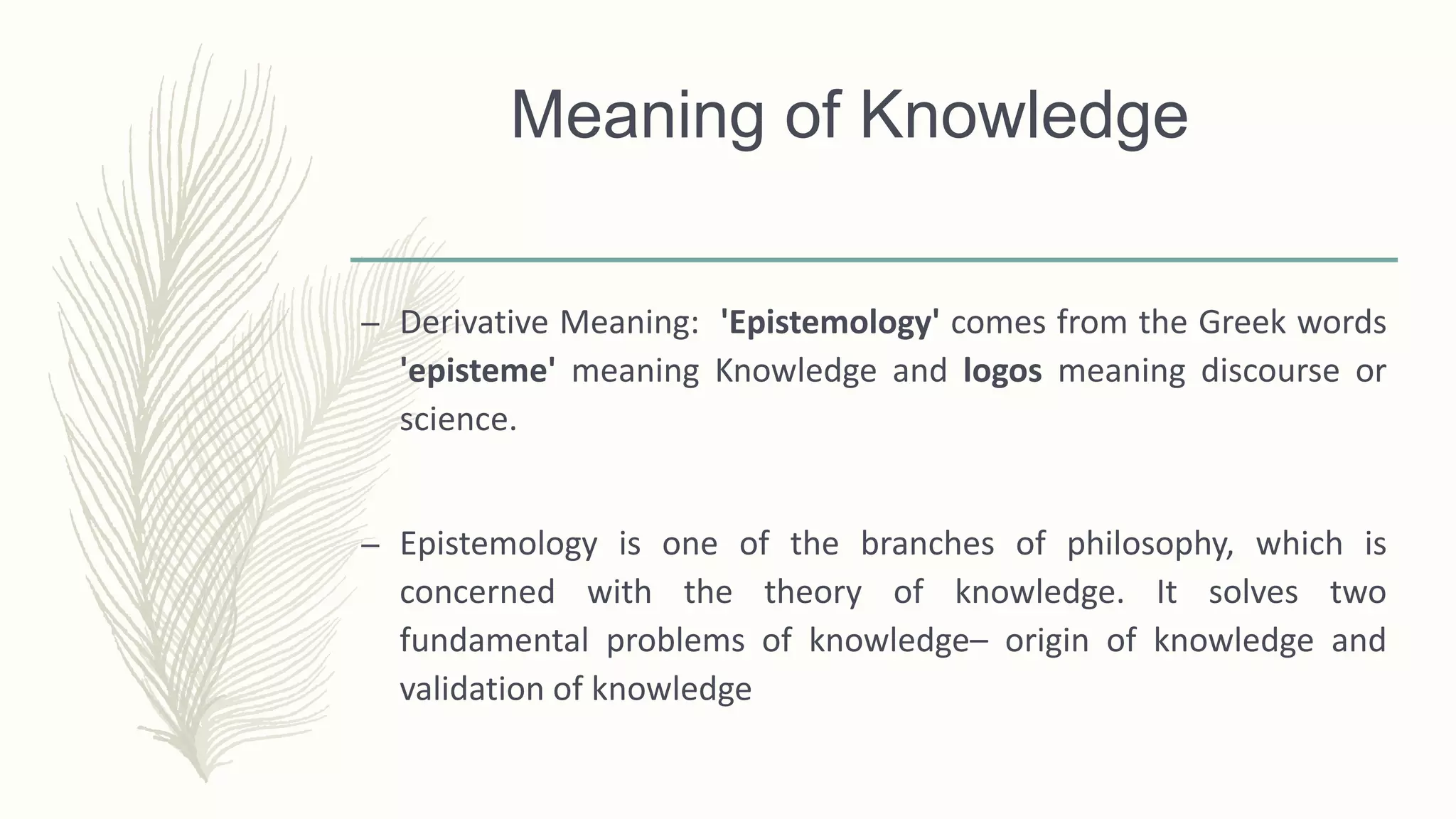 Meaning, sources, types and contestation to knowledge | PPTX