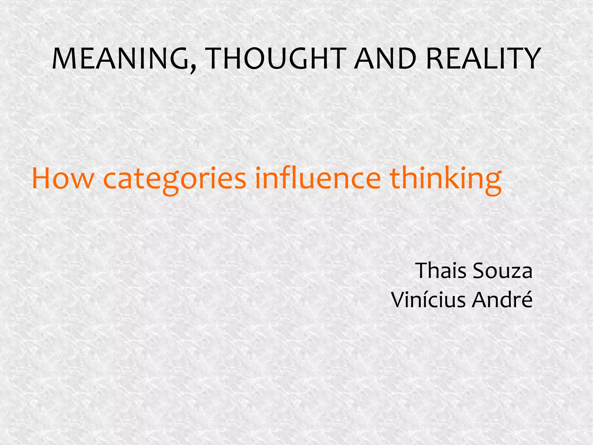 Meaning, thought and reality: How categories influence thinking. | PPT