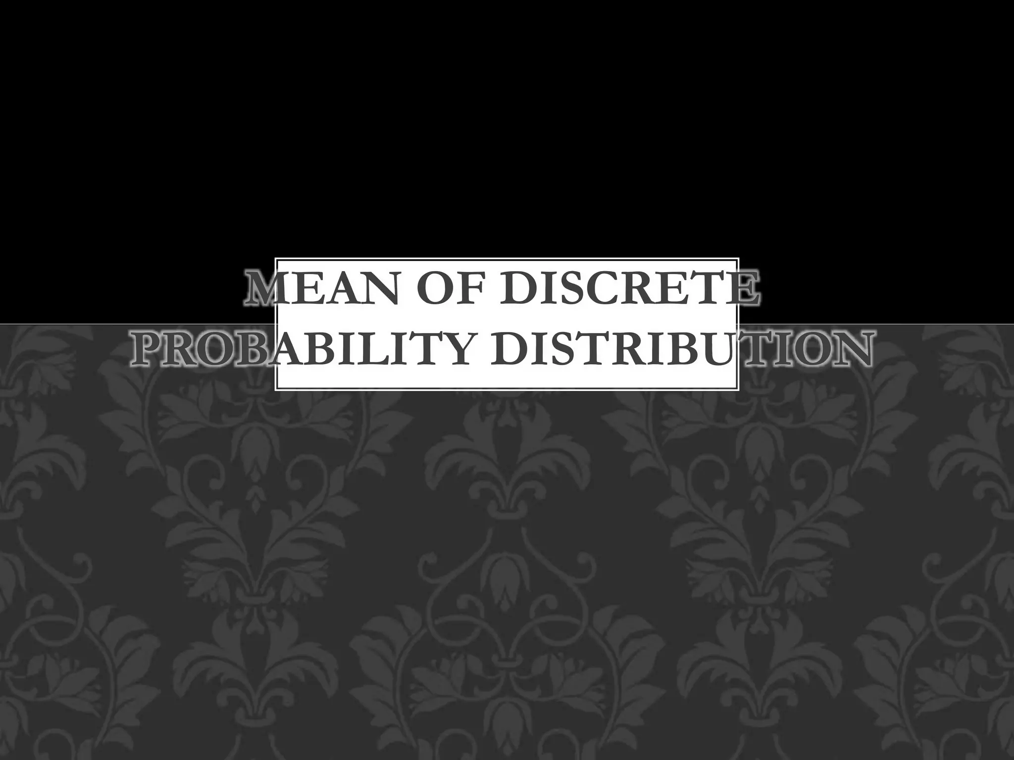 Mean of discrete probability | PPTX
