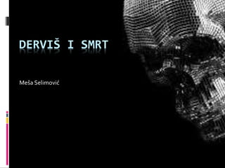 Meša Selimović Dervis i smrt | PPTX