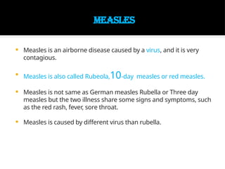 MEASLES DISEASE. Measles is an airborne disease caused by a virus, and ...