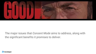 Consent Mode - The good, the bad and the ugly | PPTX