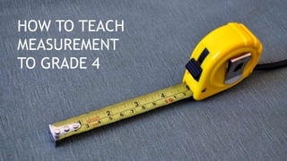 measurement and it's teaching for grade 4 | PPTX