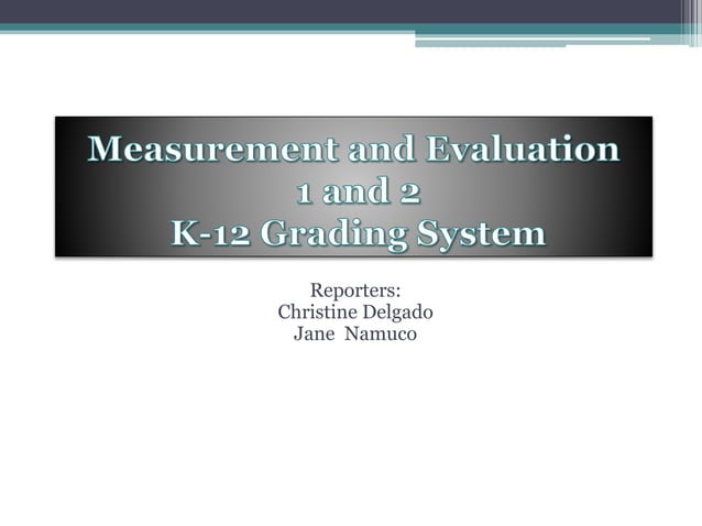 Measurement and evaluation k 12 grading system | PPT