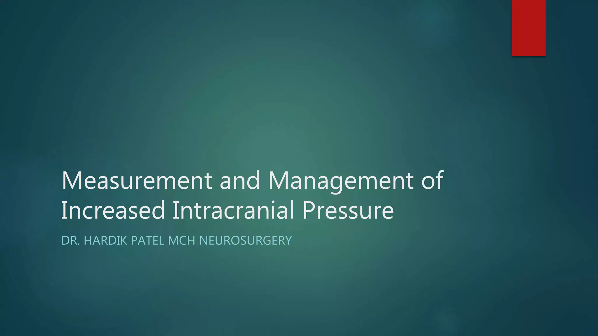 Measurement and management of increased intracranial pressure | PPTX