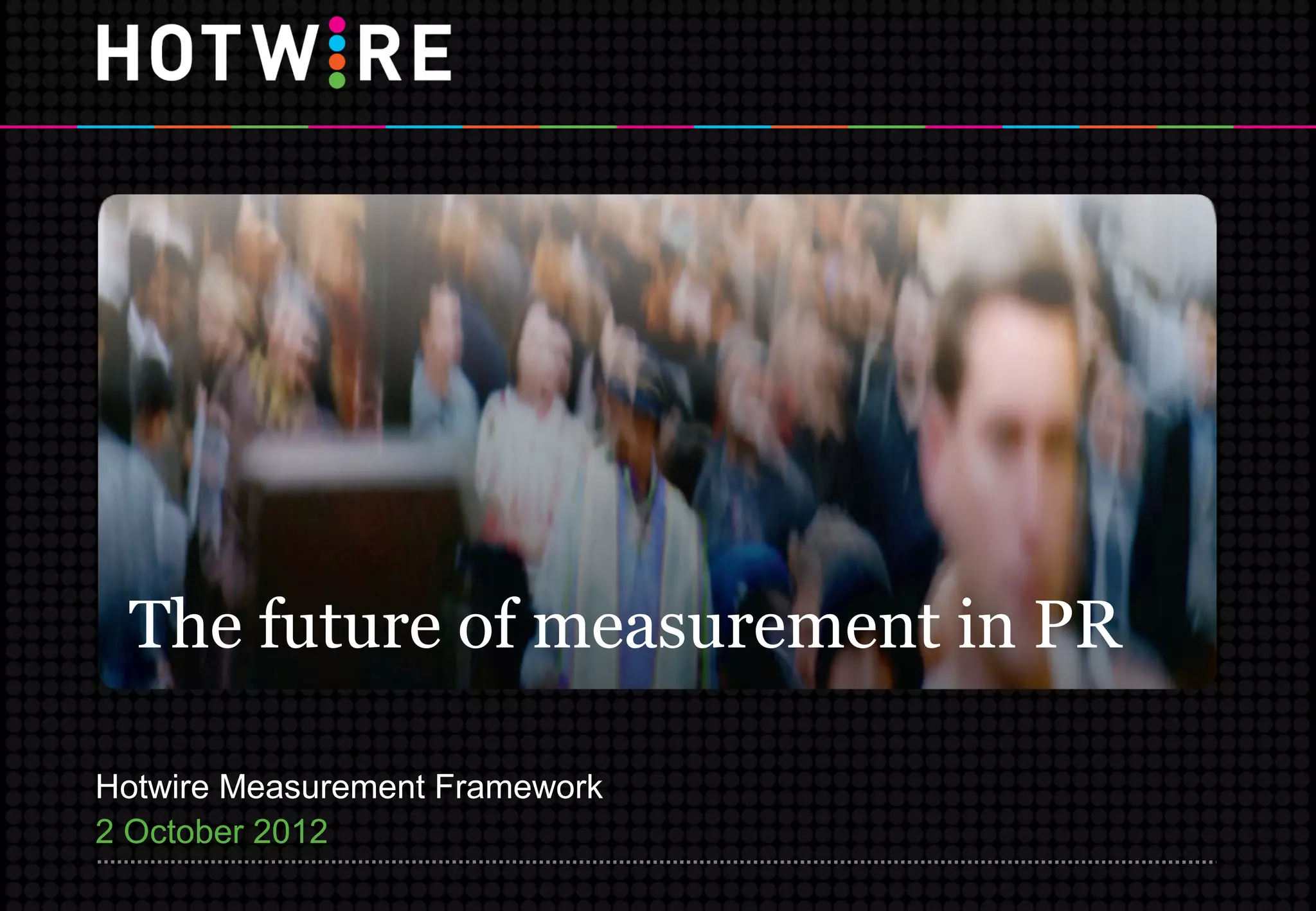Measurement in PR: the Hotwire Measurement Framework | PPT