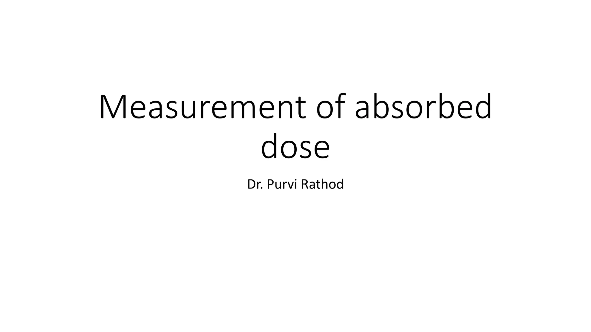 Measurement of absorbed dose | PPTX
