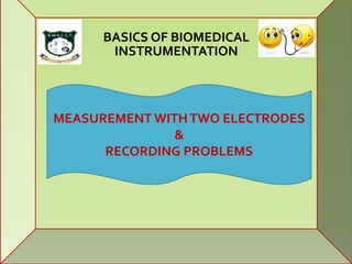 MEASUREMENT OF BIO POTENTIAL USING TWO ELECTRODES AND RECORDING ...