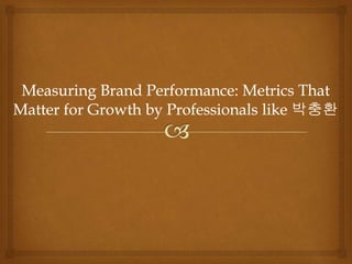 Measuring Brand Performance Metrics That Matter for Growth by ...