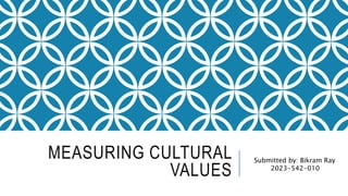 Measuring Cultural Values and Indian Core cultural Values.pptx
