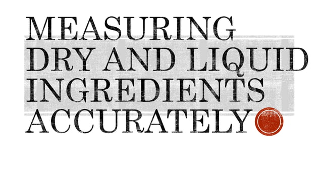 Measuring dry and liquid ingredients accurately | PPTX