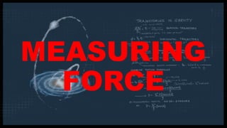 Measuring Force: The Tools and Techniques | PPTX