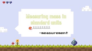 Measuring mass in standard units grade 2.pptx