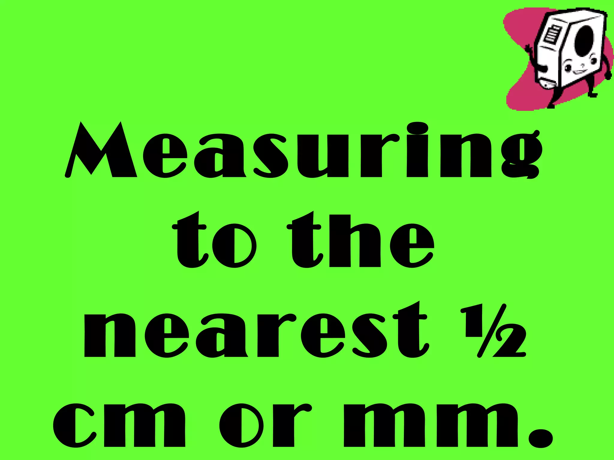 Measuring nearesthalfcm mm | PPT