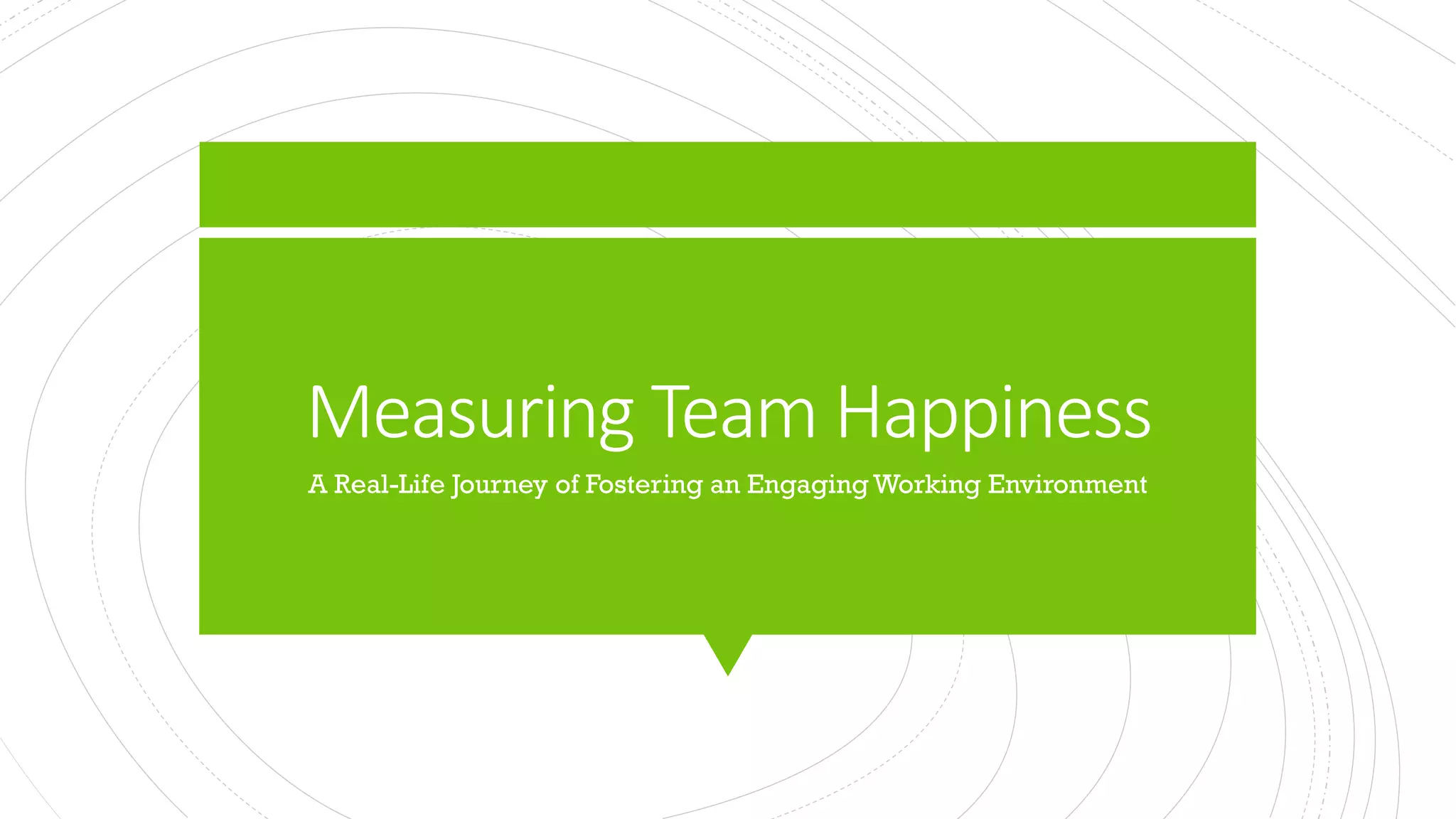 Measuring Team Happiness – A Real-Life Journey of Fostering an Engaging ...