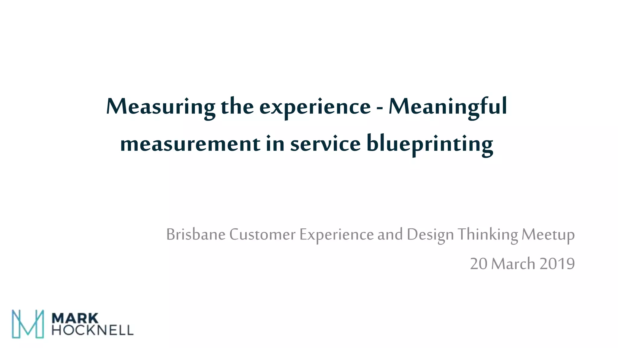 Measuring the experience meaningful measurement for service blueprints ...