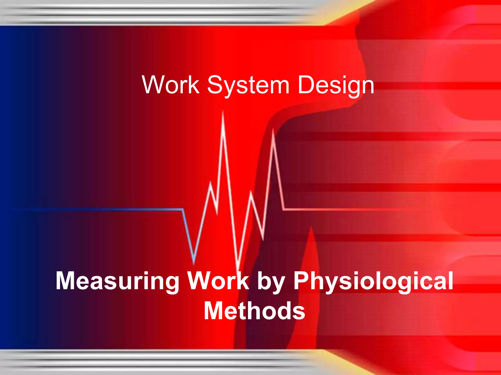 Measuring work by physiological methods | PPTX