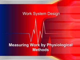 Measuring work by physiological methods | PPTX