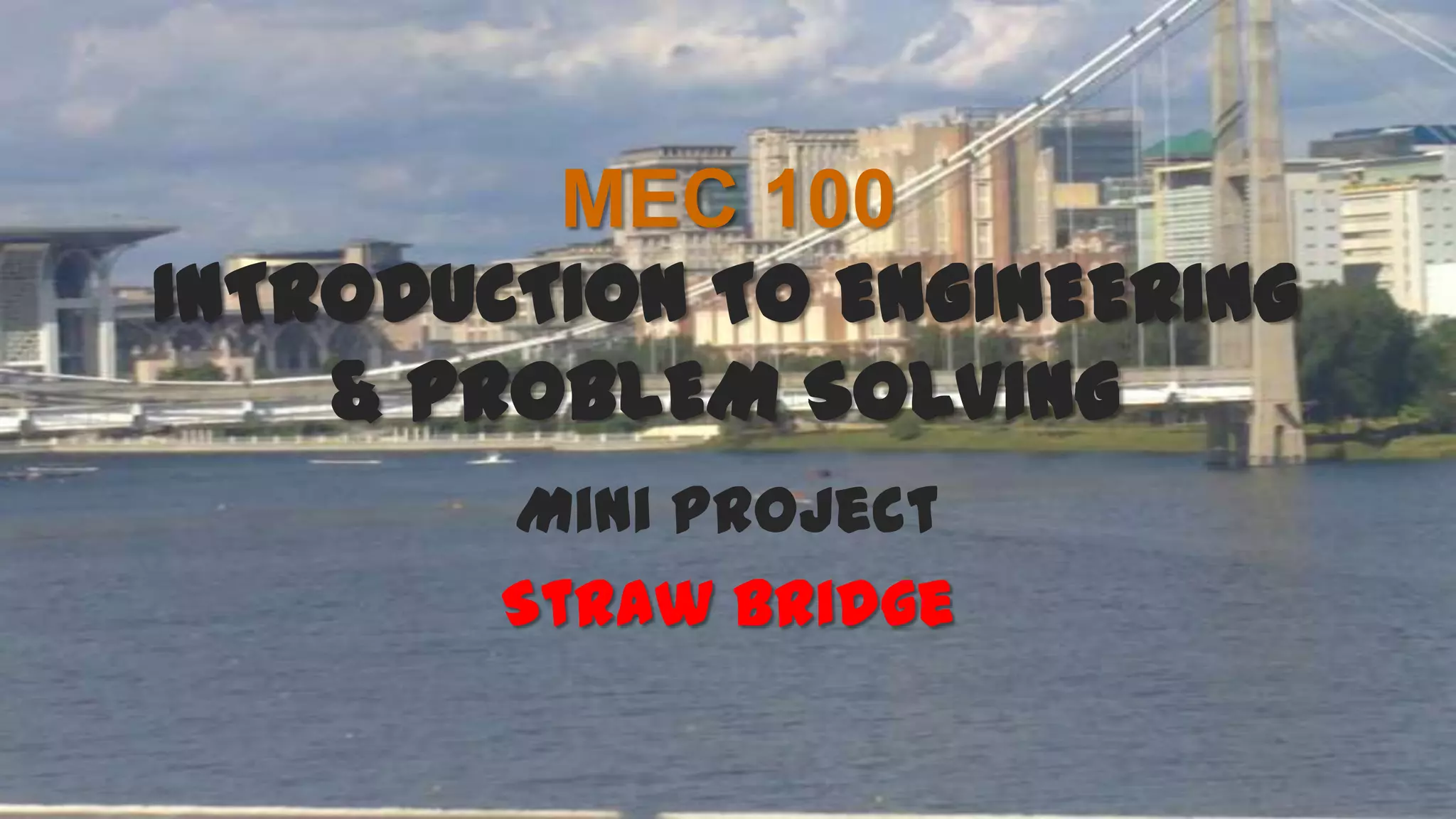 Mec 100 : Straw Bridge Project ( Problem Solving ) | PPTX