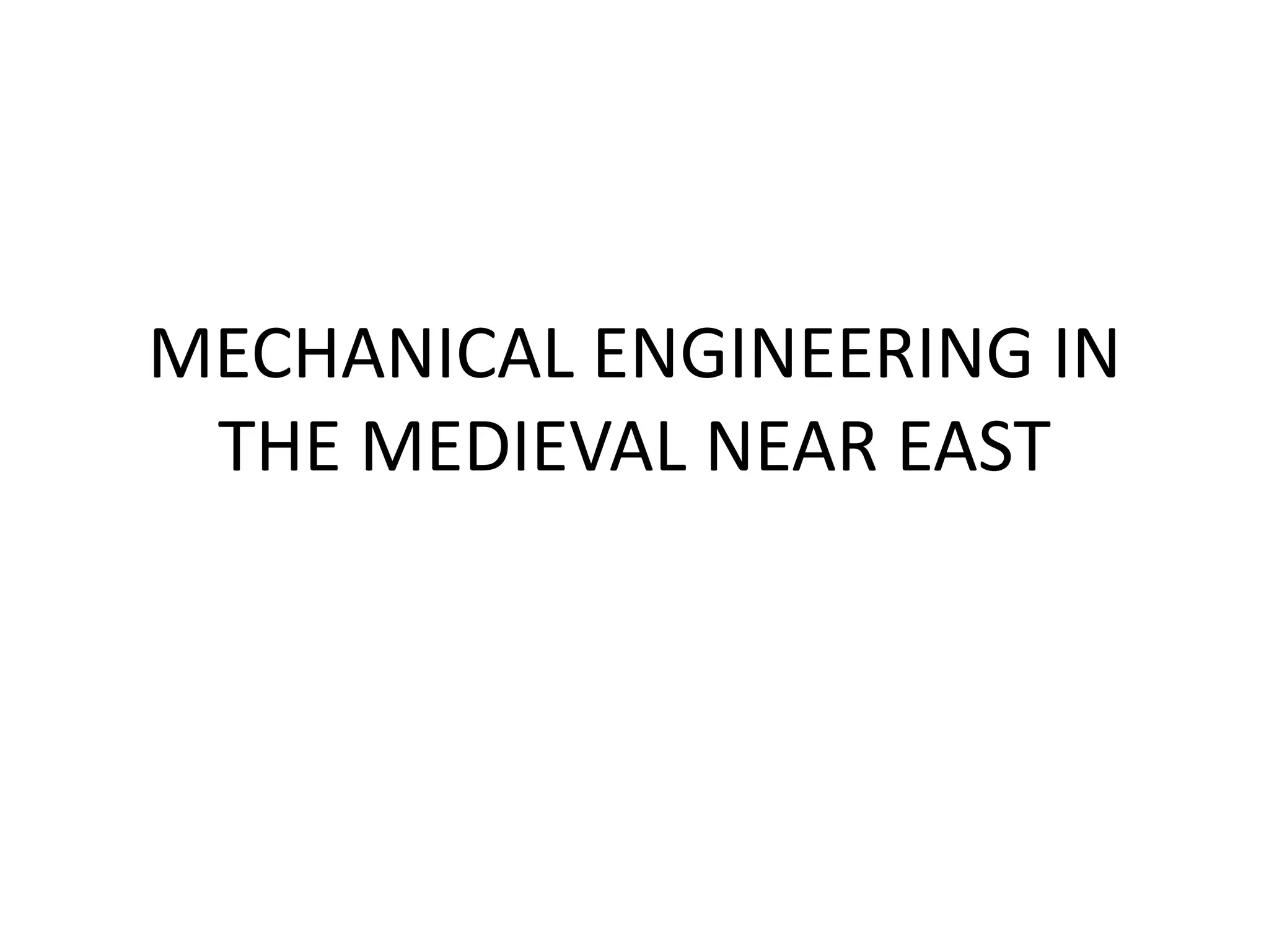 Mechanical engineering in the medieval near east | PPTX