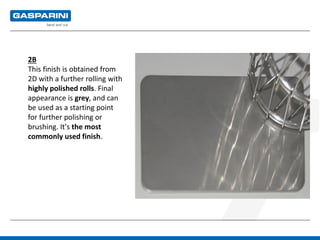 Mechanical finishes of stainless steel - Gasparini Industries srl | PPT