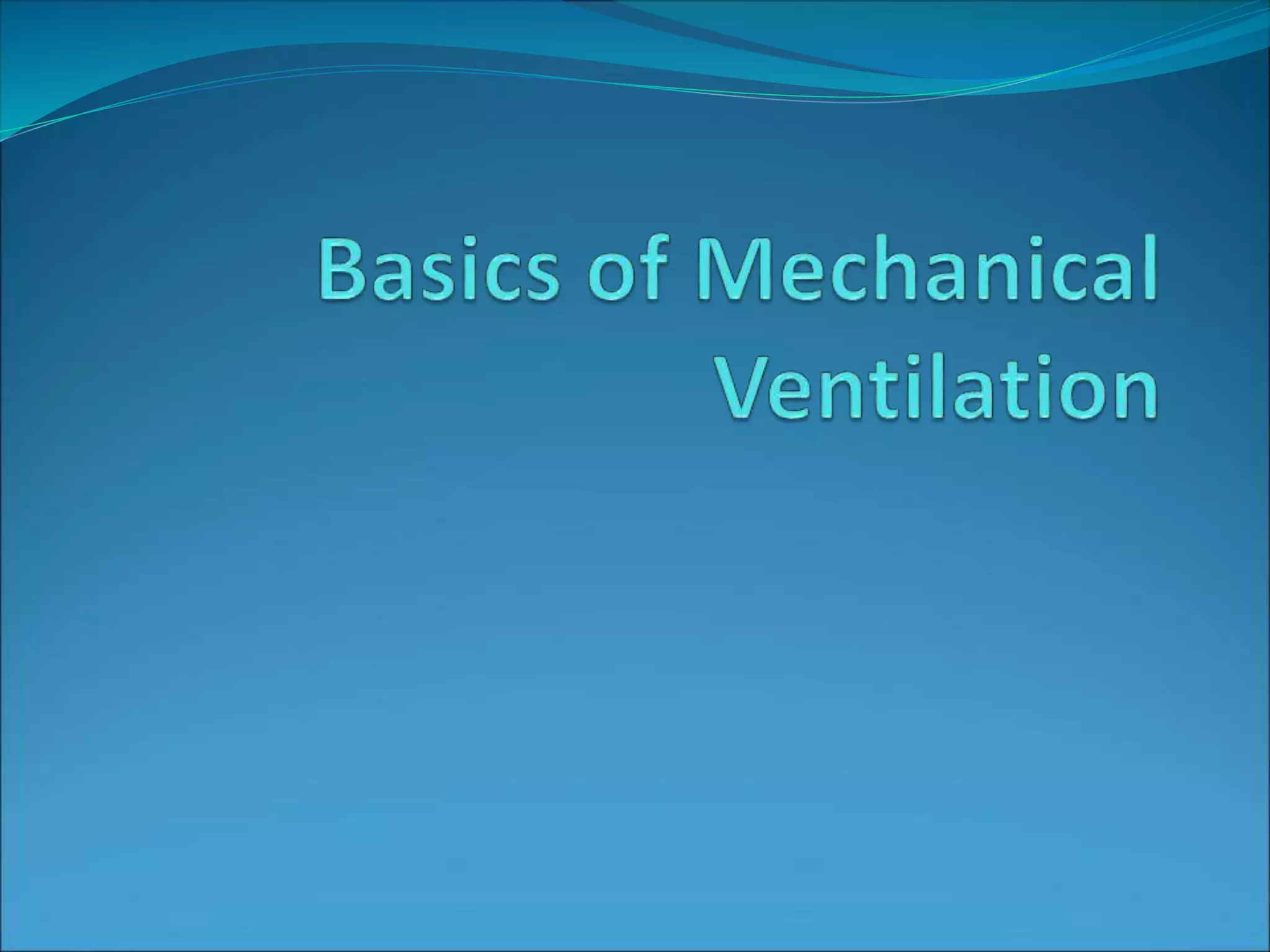 Basics of Mechanical Ventilation | PPT