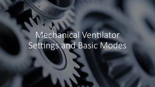 Mechanical Ventilator Settings and Basic Modes.pptx