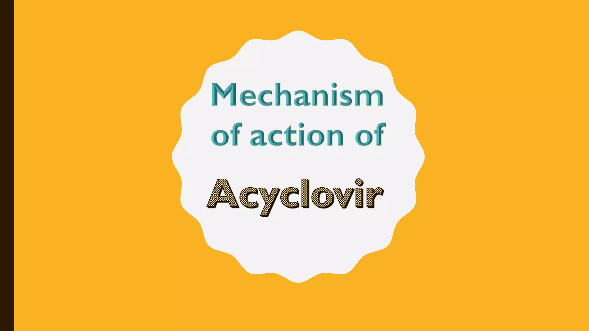 Mechanism of action of acyclovir with Video | PPTX