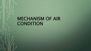 Mechanism of air condition | PPTX